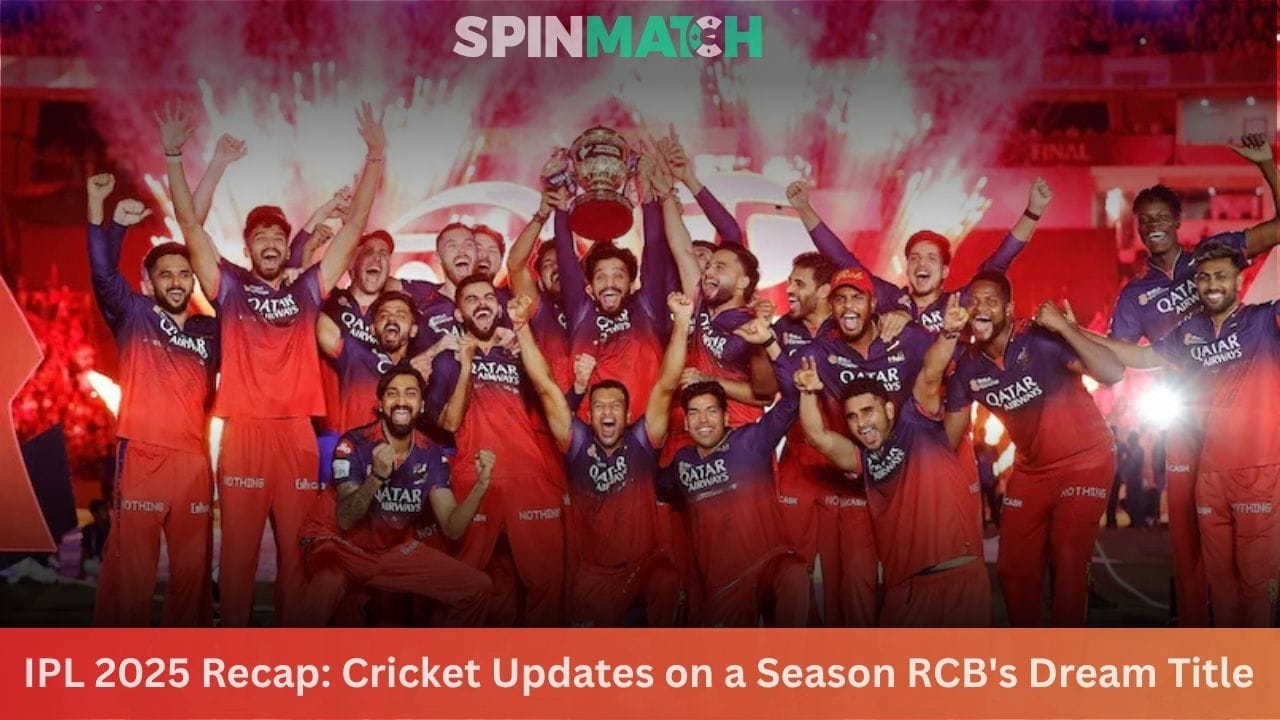 IPL 2025 Recap: Cricket Updates on a Season RCB's Dream Title - SpinMatch