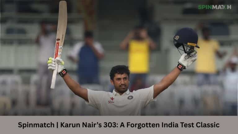 Karun Nair’s 303: A Forgotten India Test Classic - SpinMatch